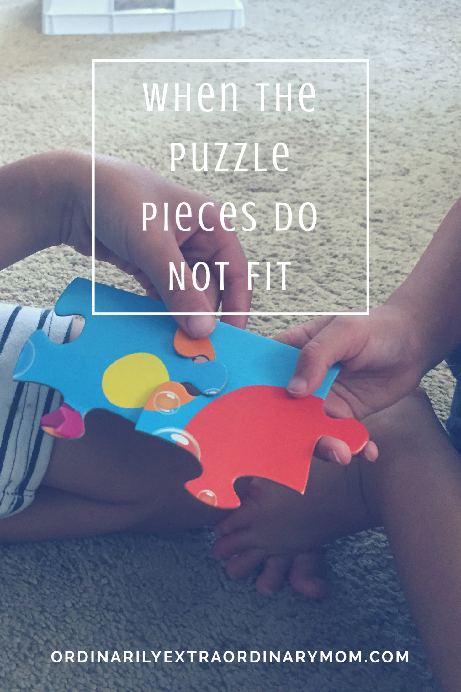 When the Puzzle Pieces Do Not Fit – ordinarilyextraordinarymom