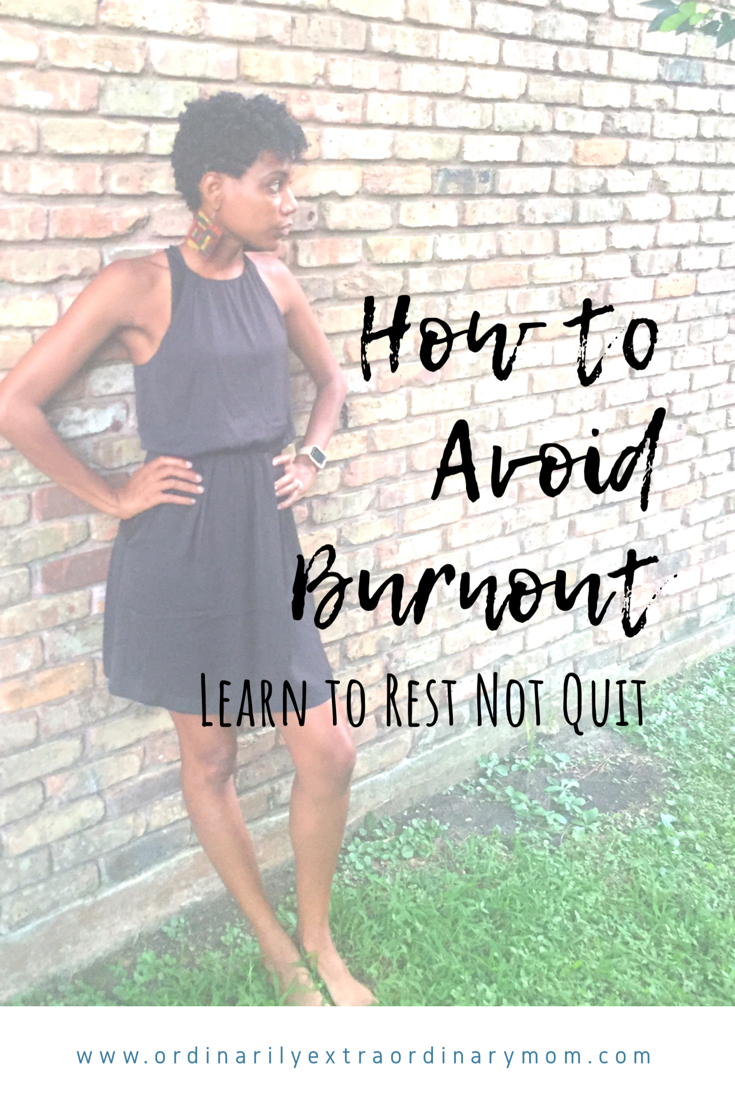How to Avoid Burnout – Learn to Rest NOT Quit – ordinarilyextraordinarymom