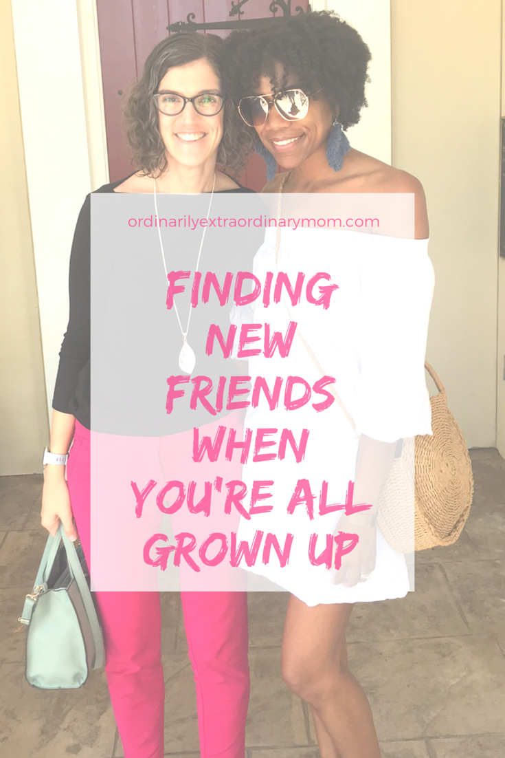 Finding New Friends When You’re All Grown Up – ordinarilyextraordinarymom