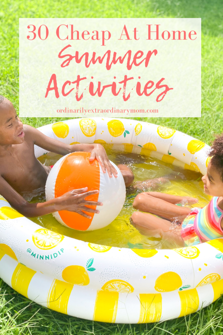 30 Cheap At-Home Summer Activities – ordinarilyextraordinarymom