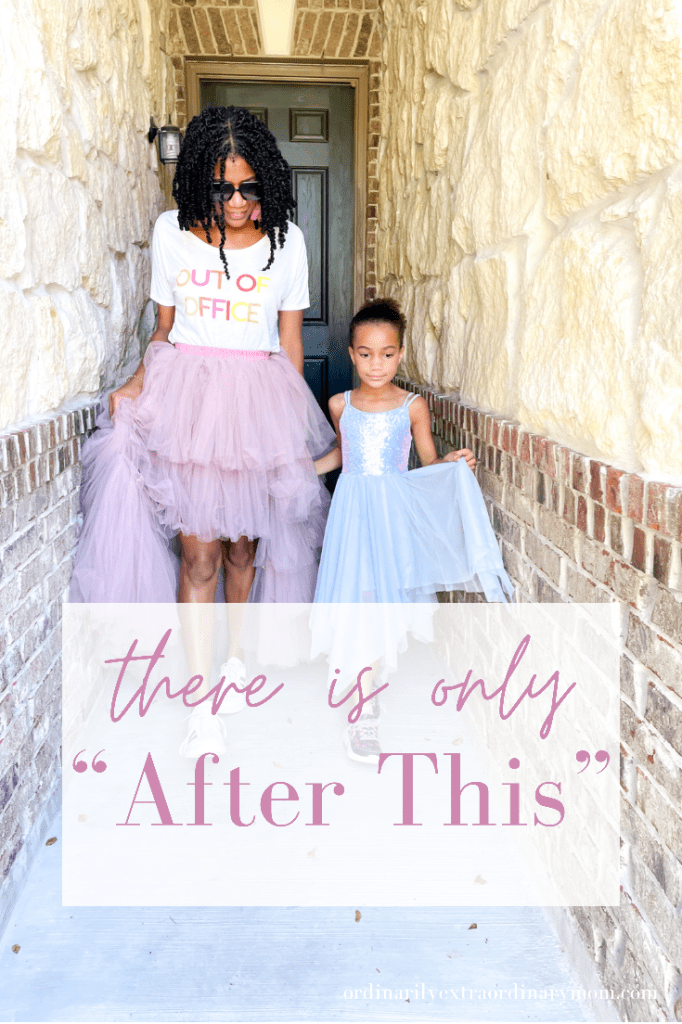 There is Only “After This” – ordinarilyextraordinarymom